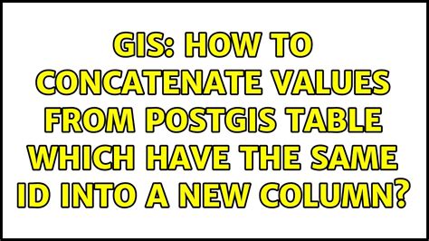 GIS How To Concatenate Values From Postgis Table Which Have The Same