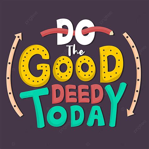 Lettering Typography Quotes Vector Png Images Do The Good Deed Today Quote Typography Vector