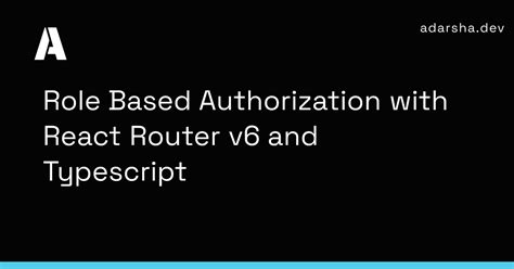 role based authorization with react router v6 and typescript adarsha acharya