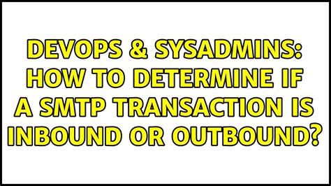DevOps SysAdmins How To Determine If A SMTP Transaction Is Inbound
