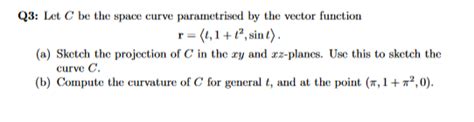 solved q3 let c be the space curve parametrised by the