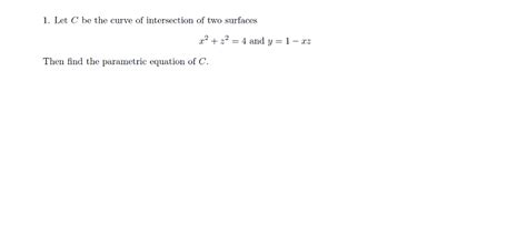 solved 1 let c be the curve of intersection of two surfaces