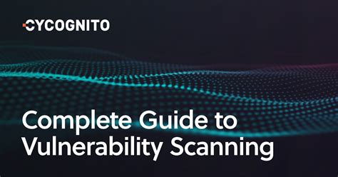 Complete Guide To Vulnerability Scanning CyCognito