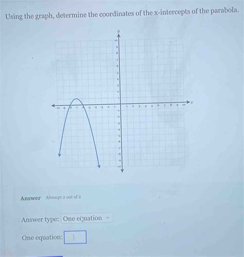 solved using the graph determine the coordinates of the x intercepts of the parabola answer