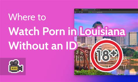 How To Watch Porn In Louisiana Unblock Pornhub No Id In 2024