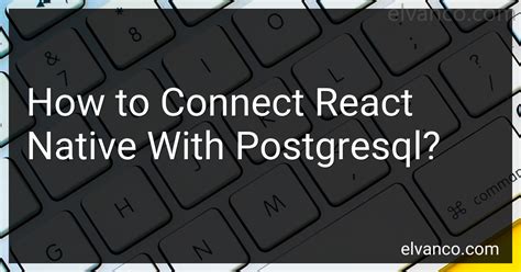 How To Connect React Native With Postgresql In 2024