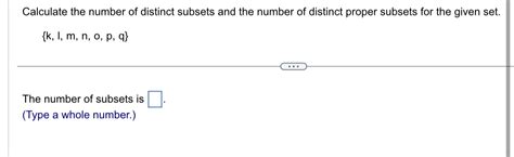 solved calculate the number of distinct subsets and the number of distinct proper subsets for