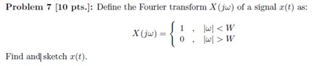 solved define the fourier transform x jw of a signal x t