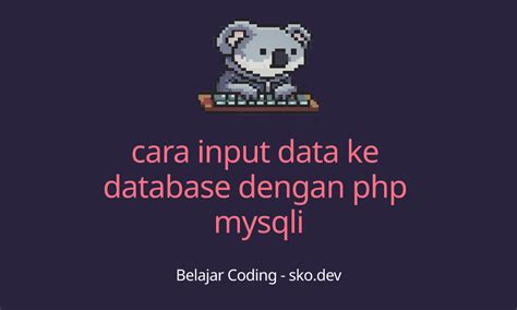 cara input data ke database dengan php mysqli