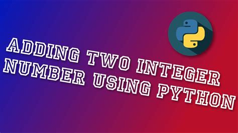 Sum Of Two Integer Number Addition Of 2 Numbers Python Example Program Youtube