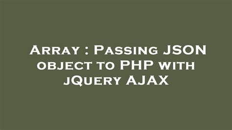 array passing json object to php with jquery ajax youtube