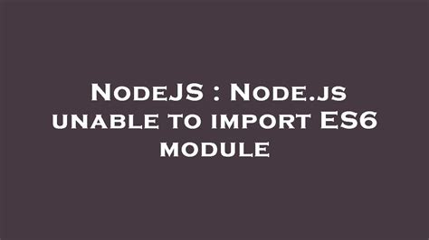 nodejs node js unable to import es6 module youtube