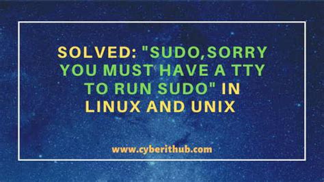solved sudo sorry you must have a tty to run sudo error on a linux unix using 2 best method