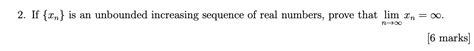 solved 2 if {xn} is an unbounded increasing sequence of