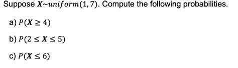 solved suppose x~uniform 1 7 compute the following