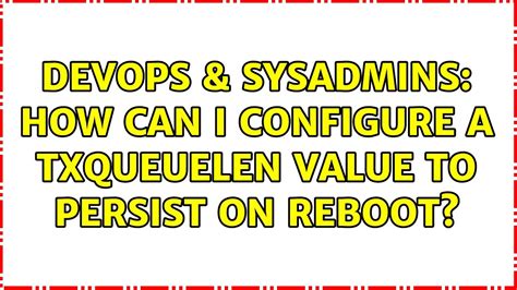 DevOps SysAdmins How Can I Configure A Txqueuelen Value To Persist