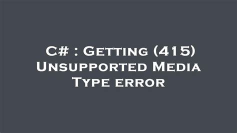 C Getting 415 Unsupported Media Type Error YouTube