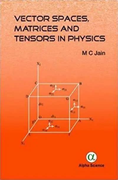 vector spaces matrices and tensors in physics m c jain 9781783323760 blackwell s