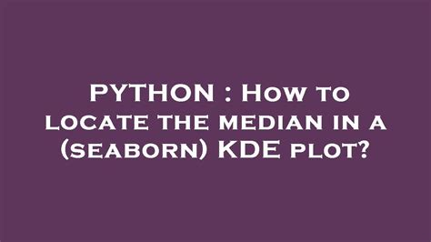 PYTHON How To Locate The Median In A Seaborn KDE Plot YouTube