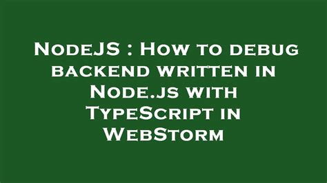 NodeJS How To Debug Backend Written In Node Js With TypeScript In