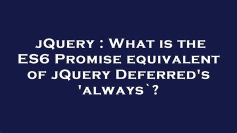 JQuery What Is The ES6 Promise Equivalent Of JQuery Deferred S