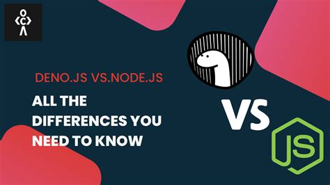Deno Js Vs Node Js All The Differences You Need To Know