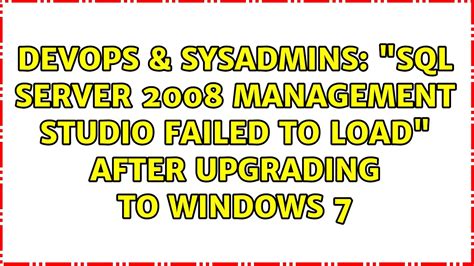 DevOps SysAdmins SQL Server 2008 Management Studio Failed To Load