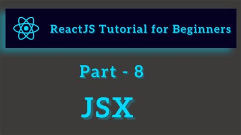 reactjs tutorial for beginners part 8 jsx youtube