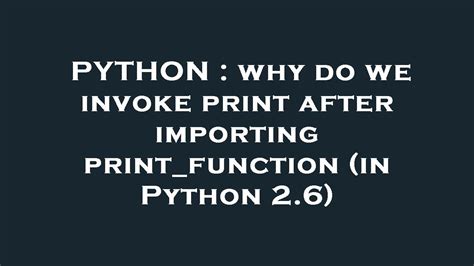 python why do we invoke print after importing print function in python 2 6 youtube