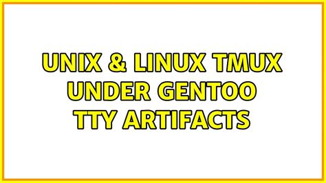 unix and linux tmux under gentoo tty artifacts youtube