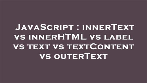 Javascript Innertext Vs Innerhtml Vs Label Vs Text Vs Textcontent Vs