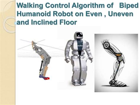 walking control algorithm of biped humanoid robot on even uneven and inclined floor ppt