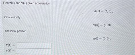 solved find r t and v t given acceleration a t t 5