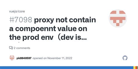 proxy not contain a compoennt value on the prod env（dev is ok） · issue 7098 · vuejs core · github