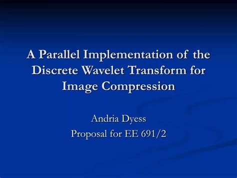 ppt a parallel implementation of the discrete wavelet transform for image compression