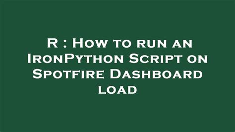 r how to run an ironpython script on spotfire dashboard load youtube