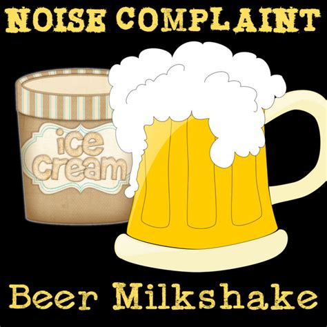 Beer Milkshake Noise Complaint Mt Ultra