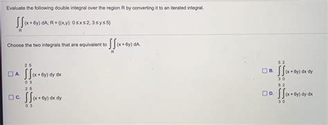 solved over the region r by converting it to an iterated