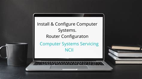 css ncii how to install and configure computer systems router configuration coc1and2 quick tutorial