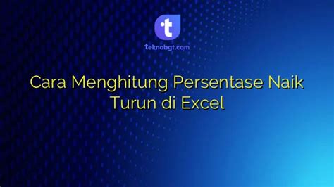 Cara Menghitung Persentase Naik Turun Di Excel