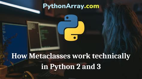 how metaclasses work technically in python 2 and 3 python array