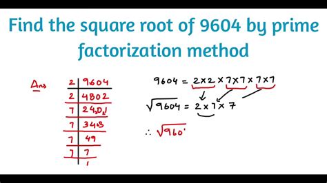 find the square root of 9604 by prime factorization method class 8 maths square and square