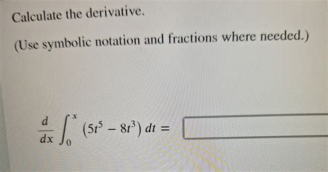 solved calculate the derivative use symbolic notation and