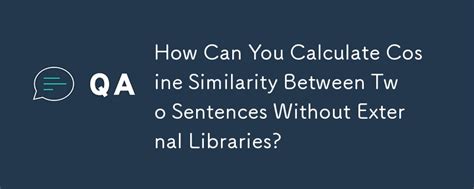 How Can You Calculate Cosine Similarity Between Two Sentences Without External Libraries Python