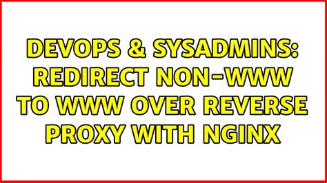 DevOps SysAdmins Redirect Non To Over Reverse Proxy With