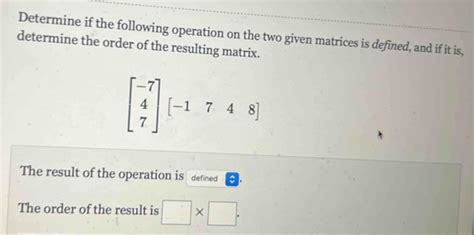 solved determine if the following operation on the two given matrices is defined and if it is