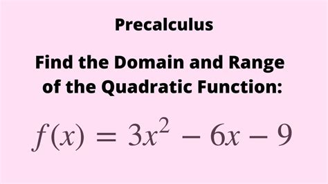 Precalculus Finding The Domain And Range Of The Quadratic Function