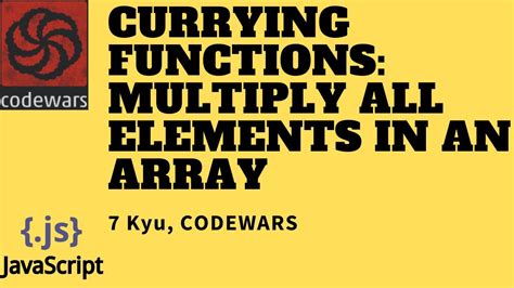 currying functions multiply all elements in an array 7 kyu javascript youtube