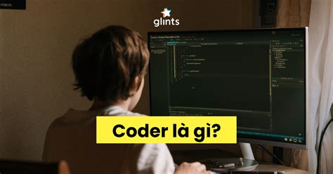 coder là gì theo Đuổi nghề coder bạn cần trang bị những gì glints vietnam blog