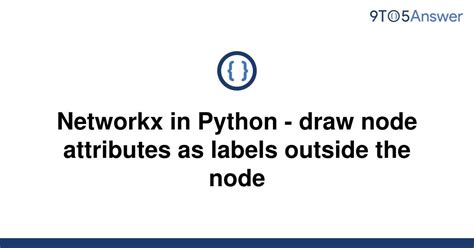 [solved] networkx in python draw node attributes as 9to5answer